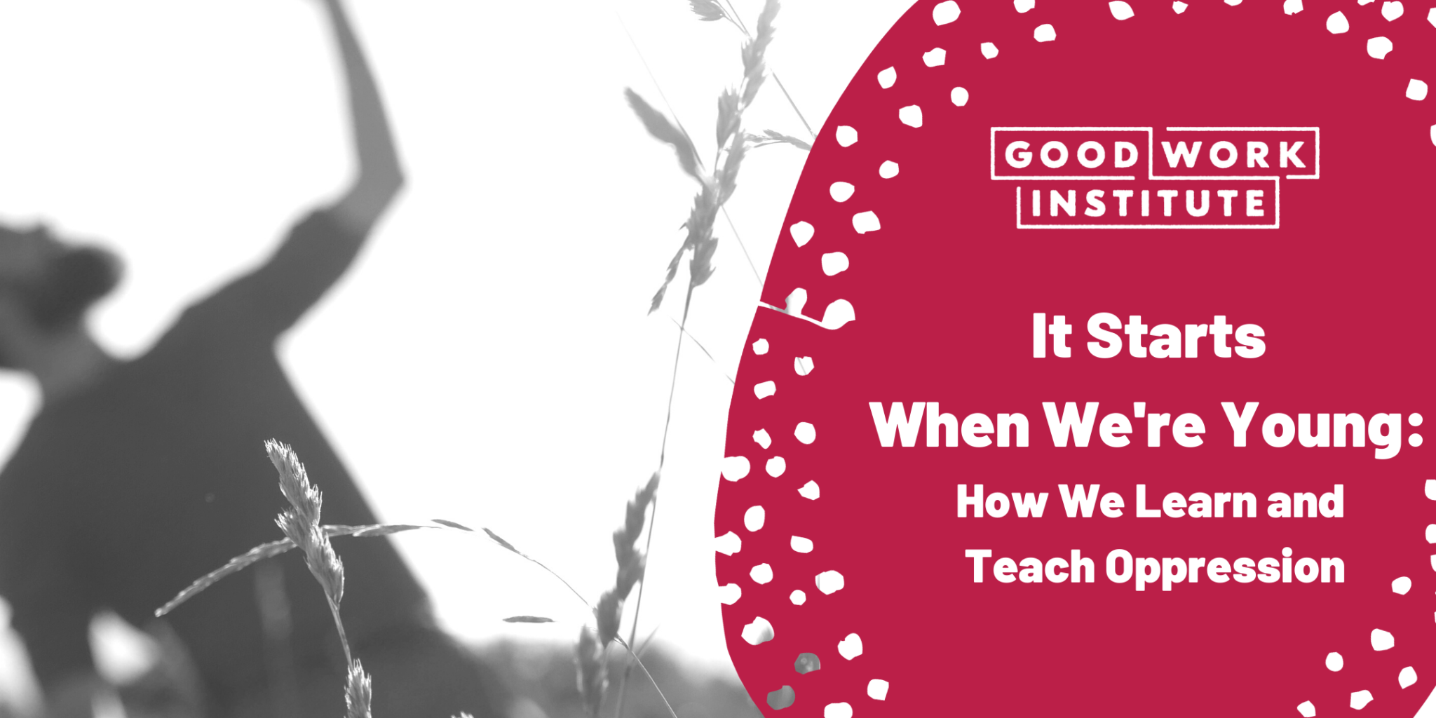 It Starts When We're Young: How We Learn and Teach Oppression (1 of 2 ...